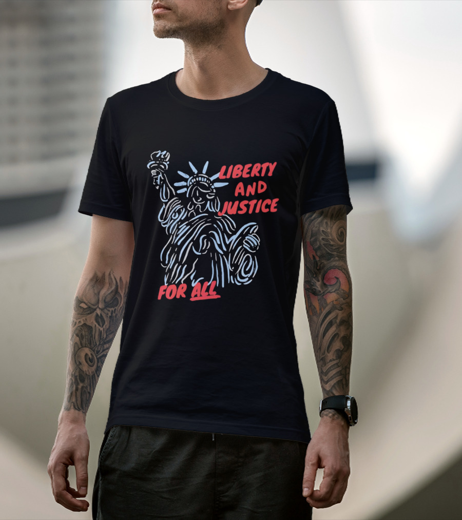Liberty And Justice For All Statue Of Liberty New York City USA United States T-Shirt