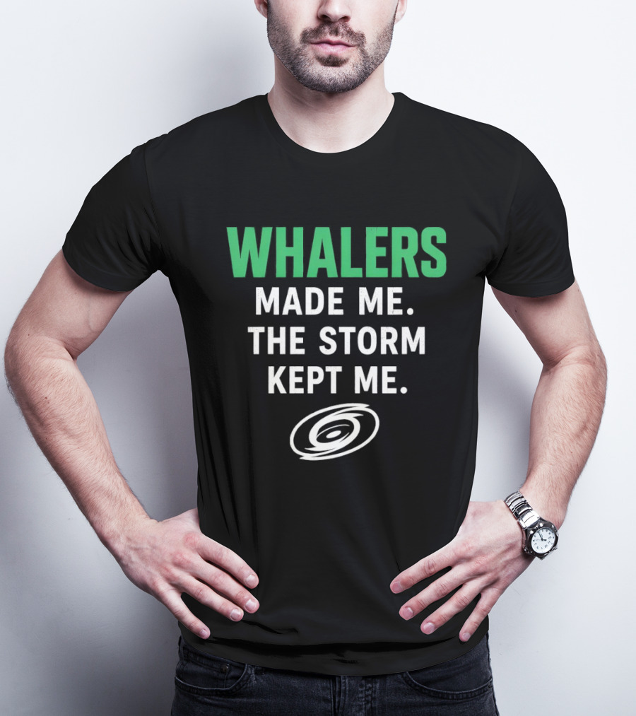 Whalers Made Me The Storm Kept Me Carolina Hurricanes National Hockey T-Shirt