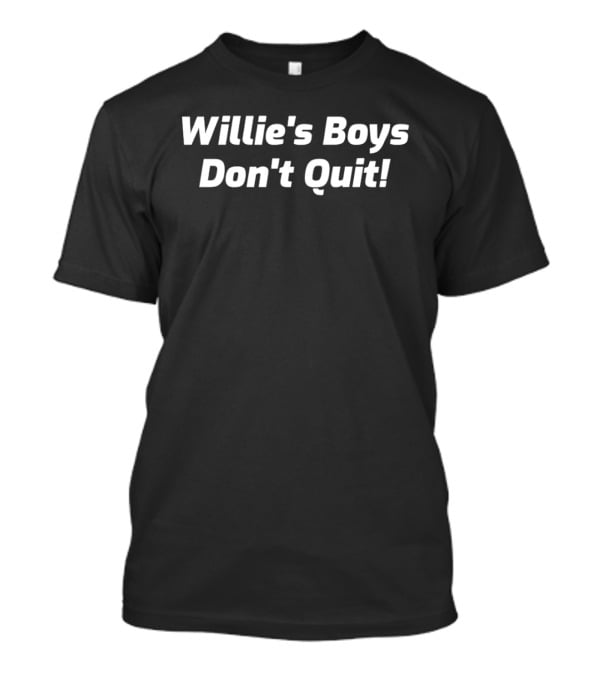 Willie's Boys Don't Quit! T-Shirt