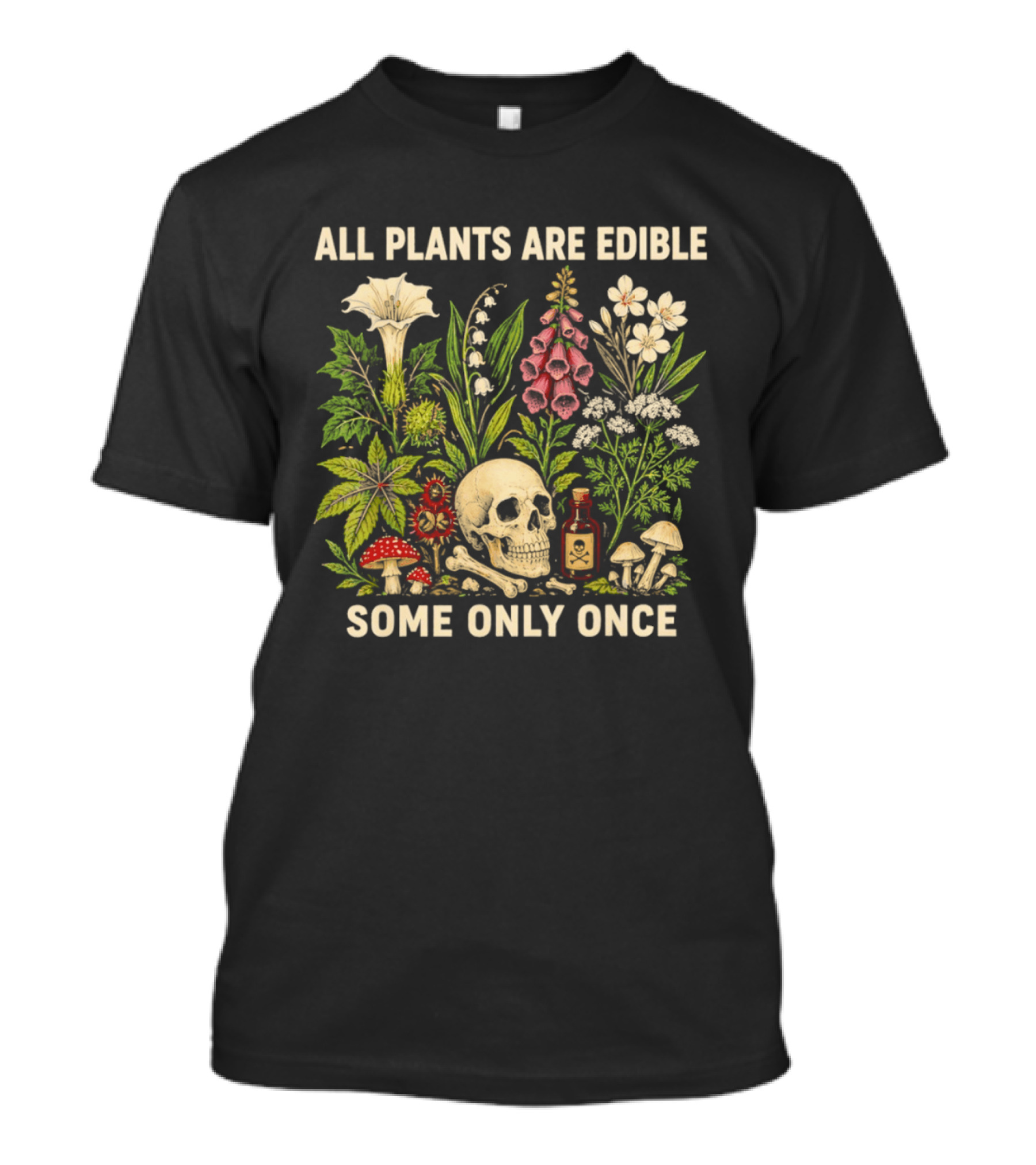 All Plants Are Edible Some Only Once Dark Botanical Gothic Lover Skull Bones Poison Mushrooms Flowers T-Shirt