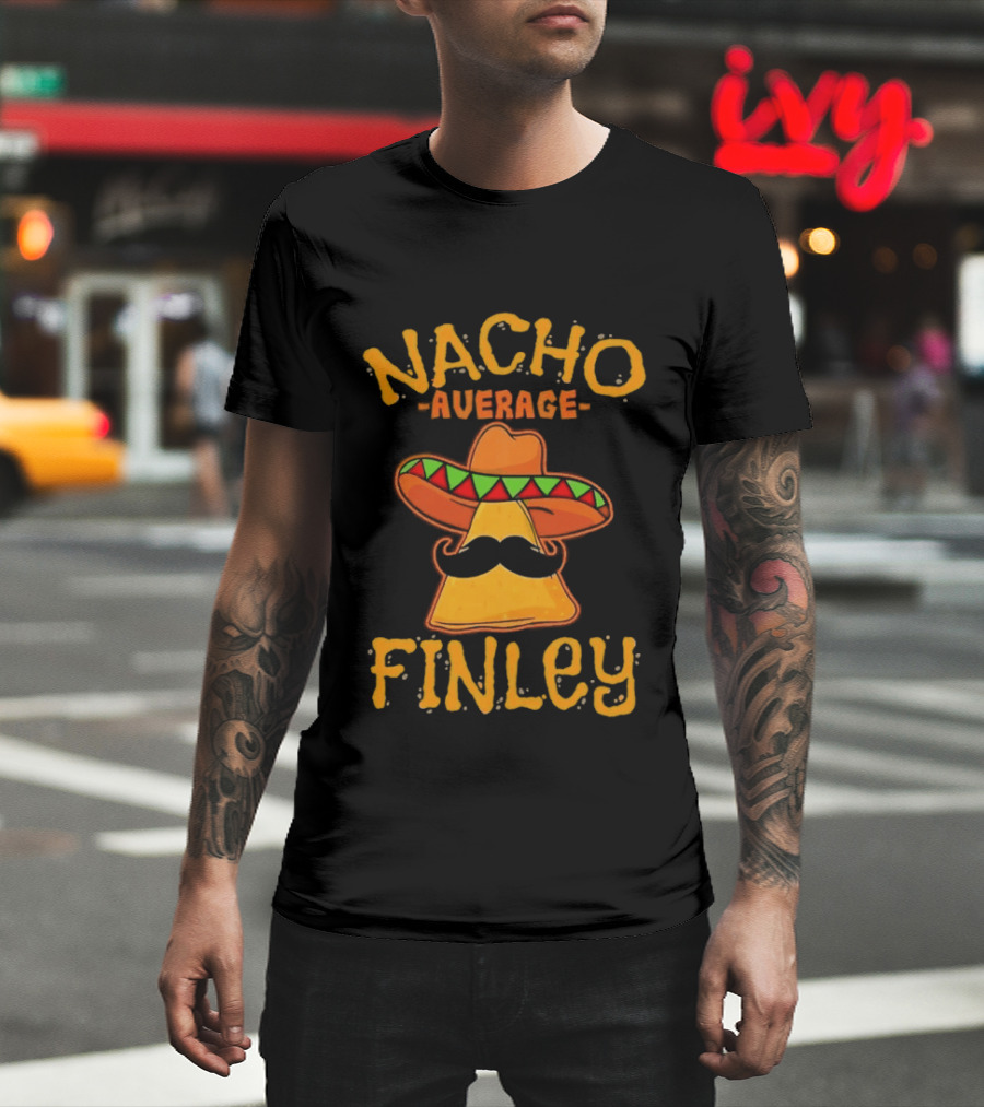 Nacho Average Finley Sombrero Mustache Tortilla Chip T-Shirt