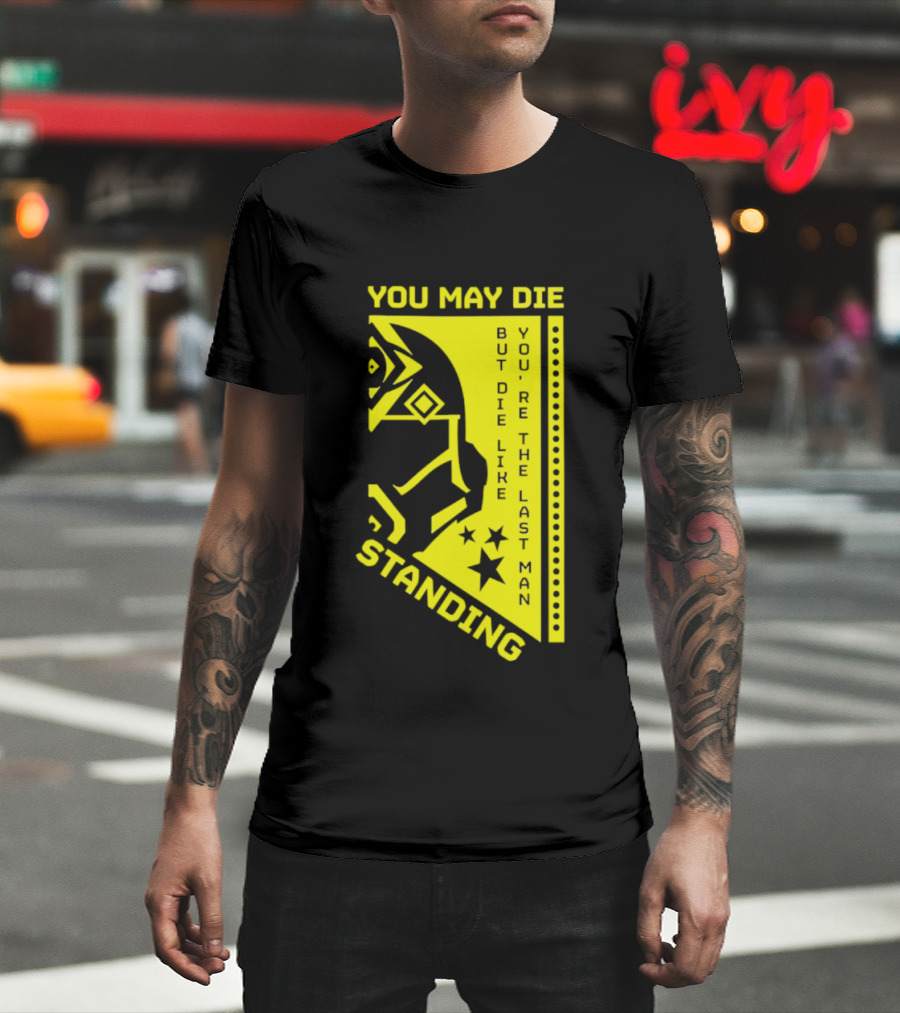 You May Die But Die Like The Last Man Standing Stars And Helmet T-Shirt