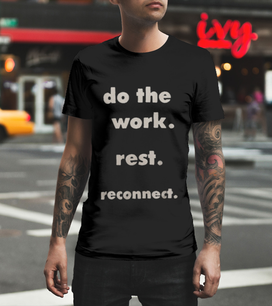 Honor The Gift Do The Work Rest Reconnect Motivation Phrase T-Shirt