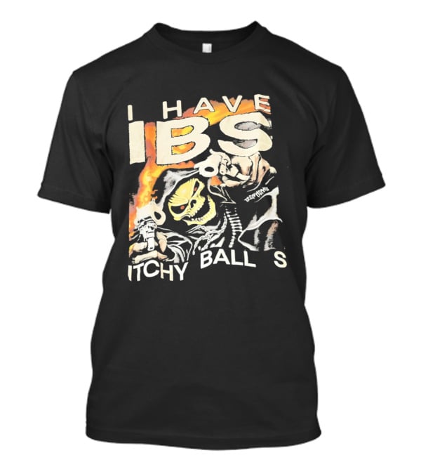 I Have IBS Itchy Ball S Grim Reaper Flames Skull Death T-Shirt