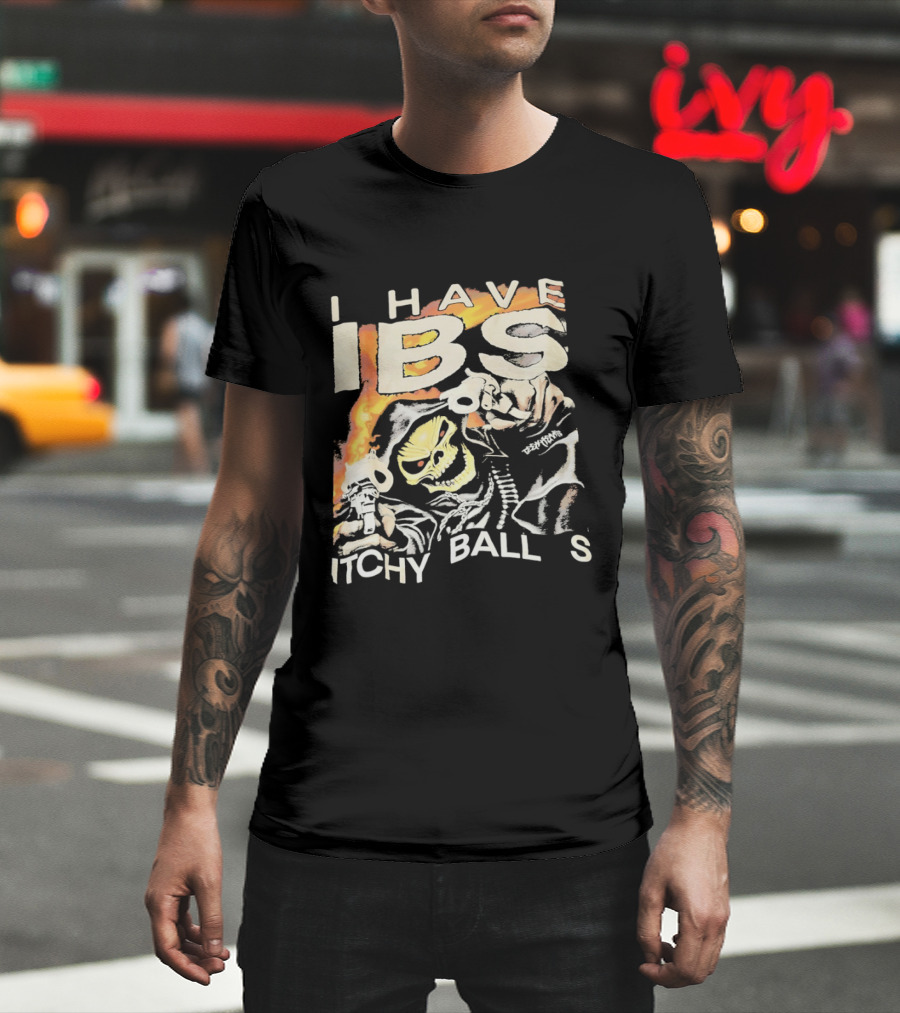 I Have IBS Itchy Ball S Grim Reaper Flames Skull Death T-Shirt