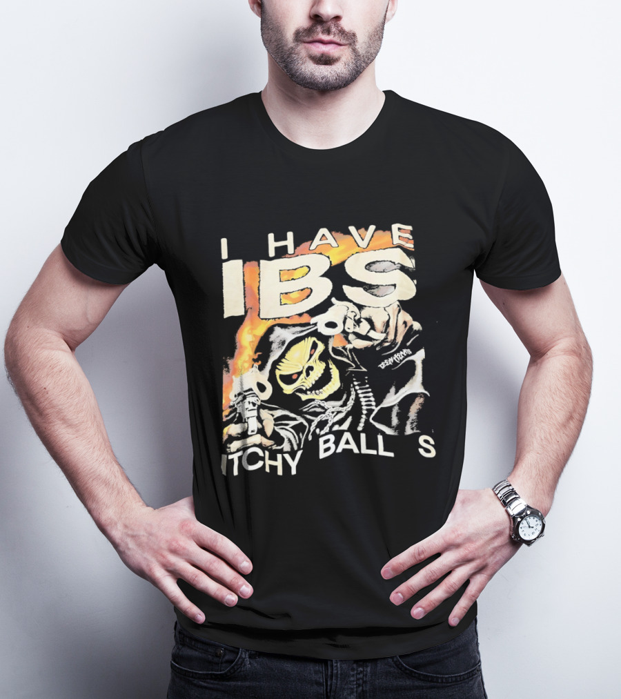 I Have IBS Itchy Ball S Grim Reaper Flames Skull Death T-Shirt