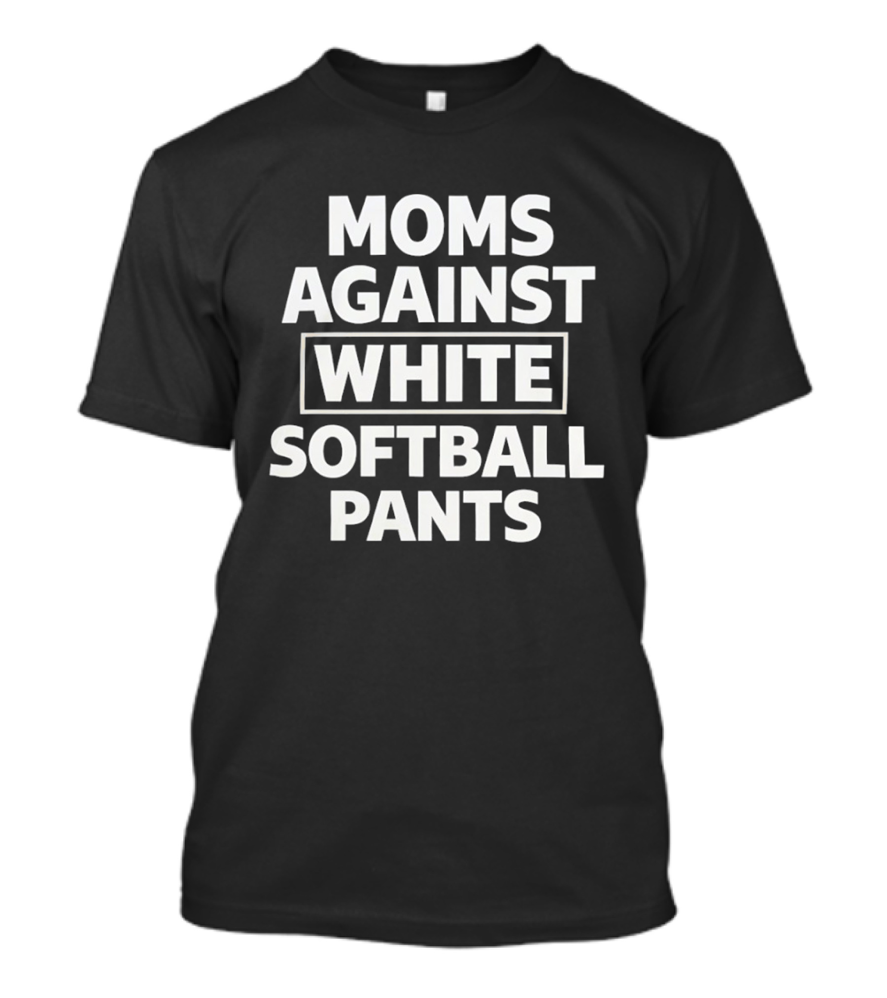 Moms Against White Softball Pants Sports Team Parent Humor Novelty T-Shirt