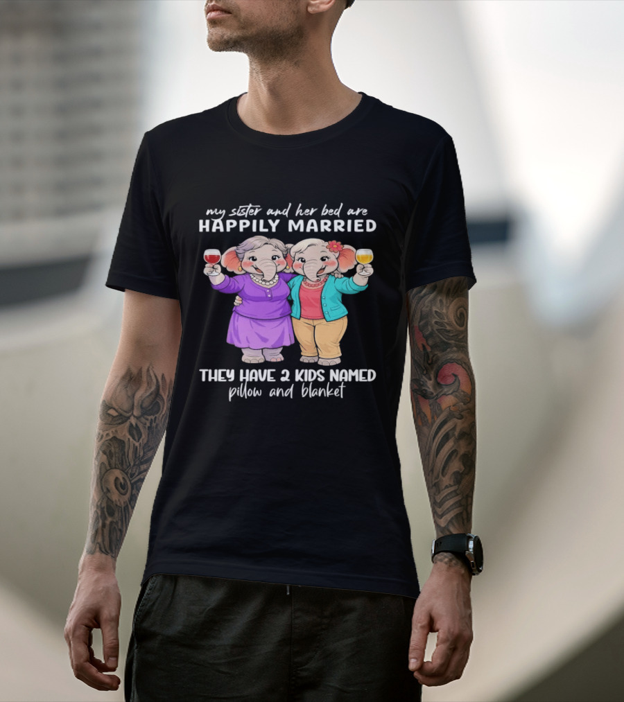 Happily Married My Sister And Her Bed Two Kids Named Pillow And Blanket T-Shirt