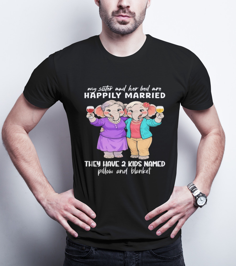 Happily Married My Sister And Her Bed Two Kids Named Pillow And Blanket T-Shirt