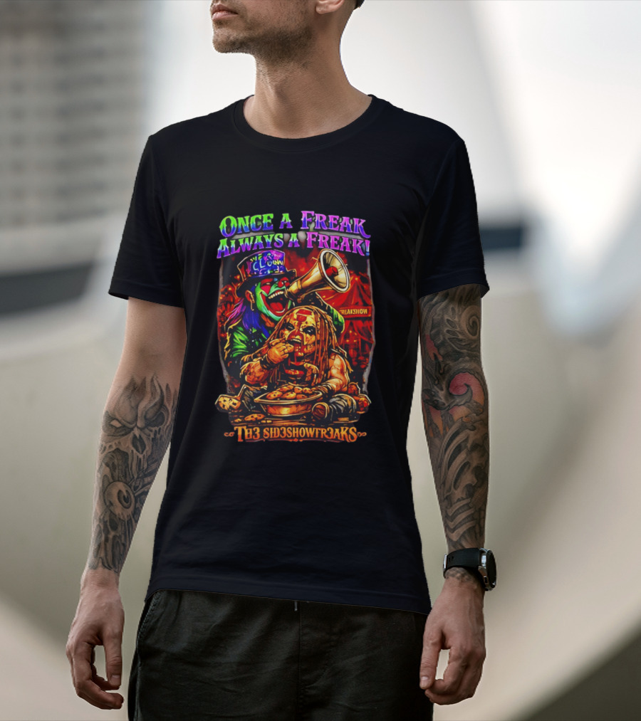 Once A Freak Always A Freak TH3 SID3SHOW FR3AKS Clown And Carnival Performer T-Shirt