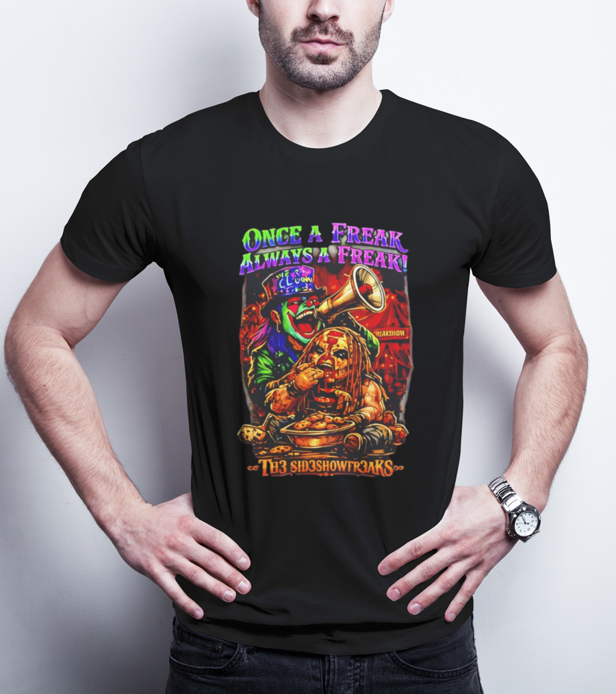 Once A Freak Always A Freak TH3 SID3SHOW FR3AKS Clown And Carnival Performer T-Shirt
