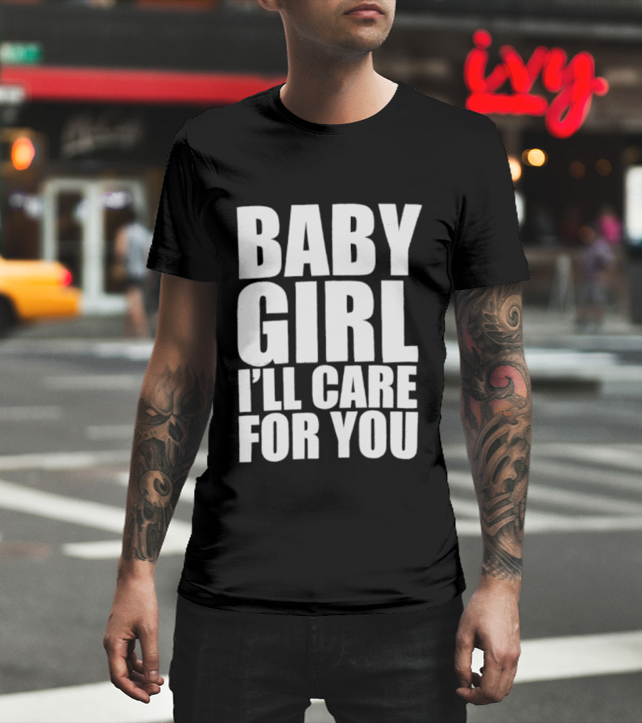 Baby Girl I'll Care For You Apparel Top Phrase T-Shirt