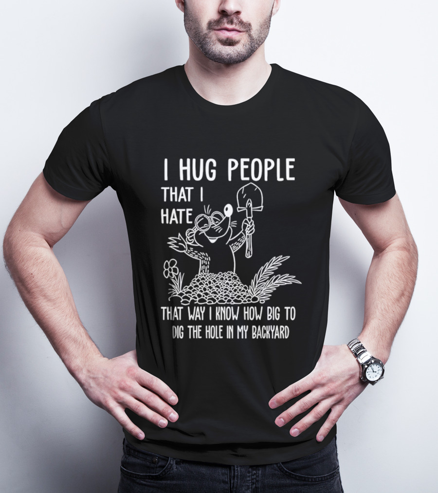 I Hug People That I Hate Garden Humor With Shovel Cartoon T-Shirt