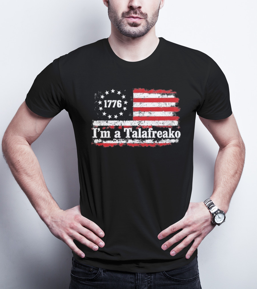 I'm A Talafreako 1776 USA Flag Stars And Stripes T-Shirt
