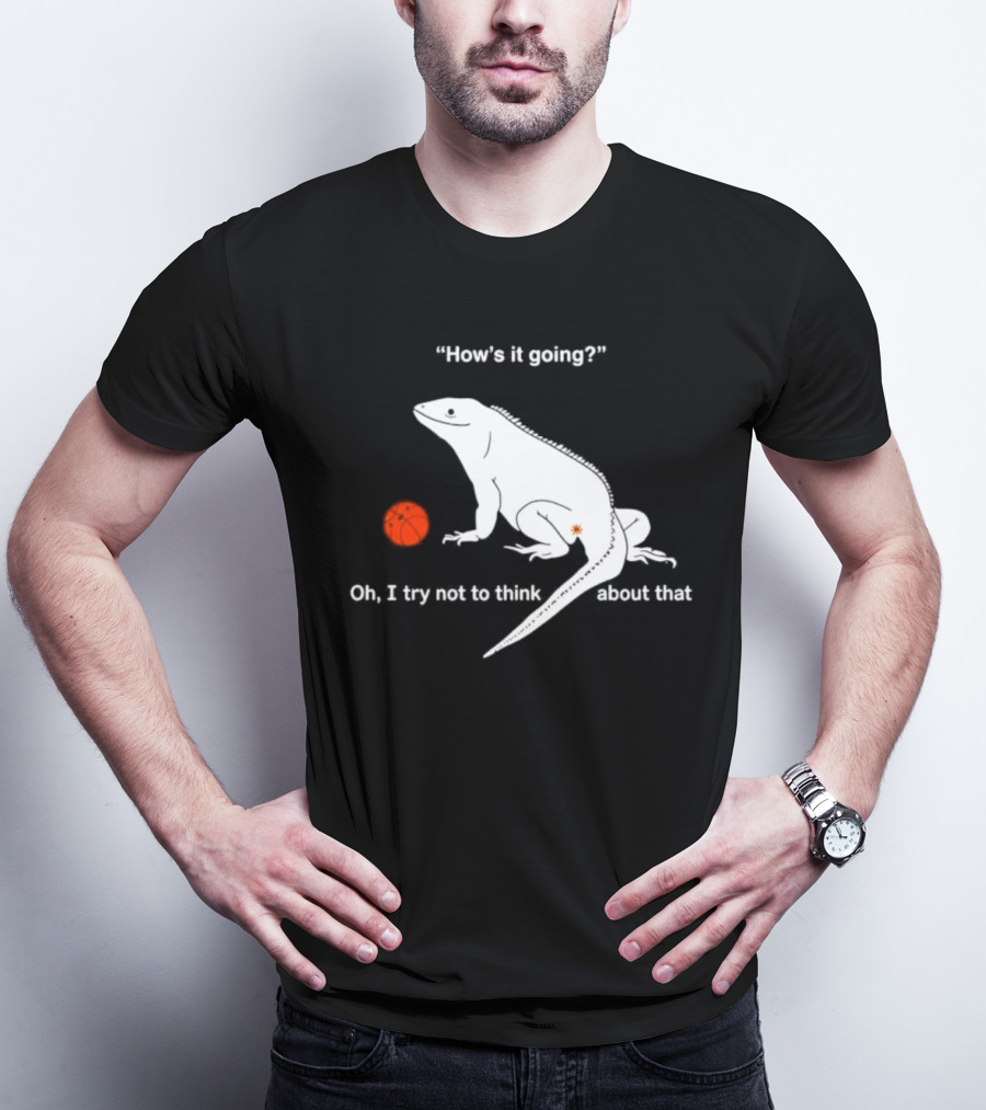 Iguana How's It Going Oh I Try Not To Think About That With Basketball T-Shirt