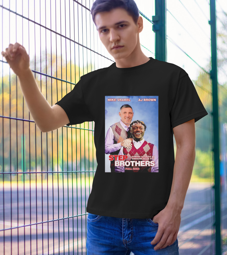 Mike Vrabel AJ Brown Step Brothers Coming Soon To An Endzone Near You Fall 2026 T-Shirt