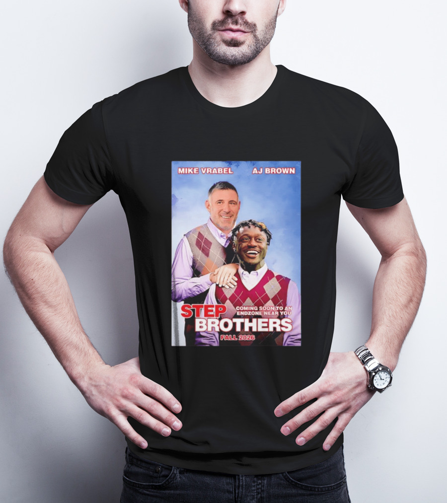 Mike Vrabel AJ Brown Step Brothers Coming Soon To An Endzone Near You Fall 2026 T-Shirt
