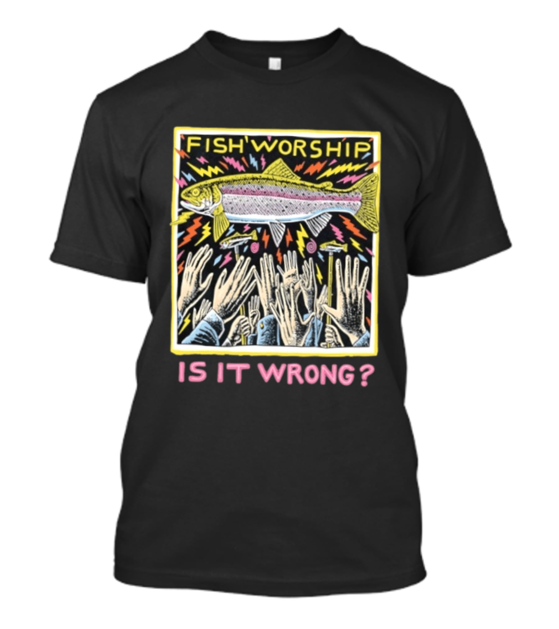 Fish Worship Is It Wrong Colorful Illustrated T-Shirt