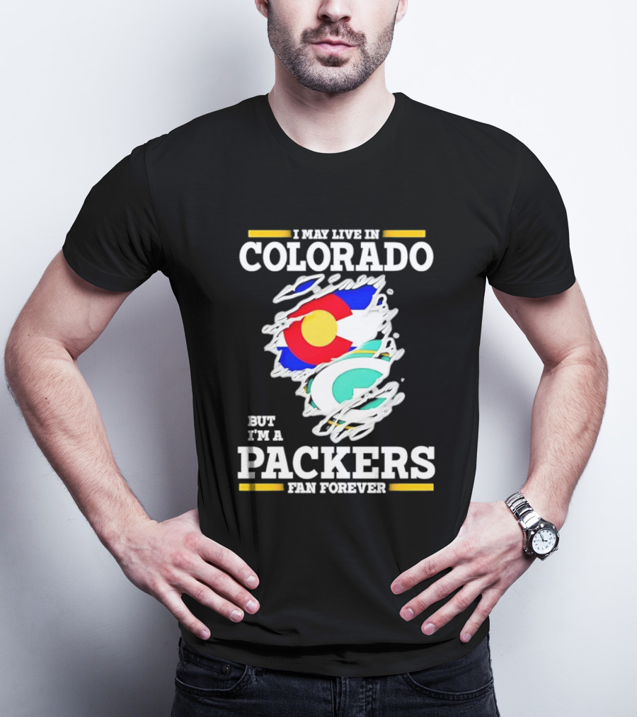 I May Live In Colorado Green Bay Packers Fan Forever T-Shirt
