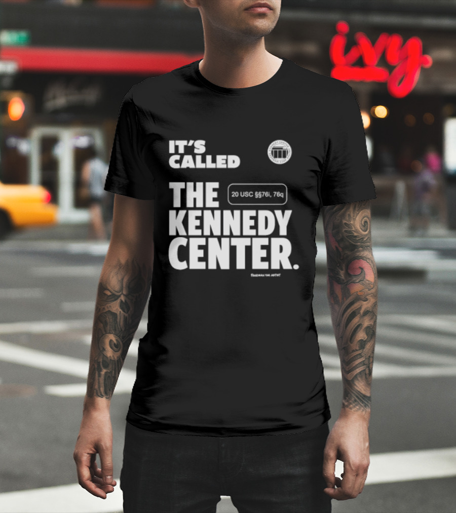 It's Called The Kennedy Center 20 UGC MCM. 7II By Pennyworth T-Shirt