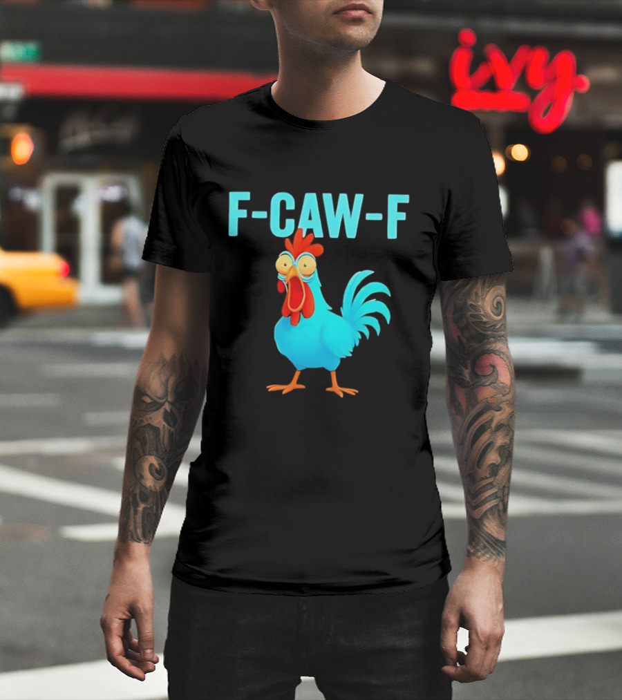 F Caw F Rooster Chicken Humor Farm Animal Bird Lovers T-Shirt