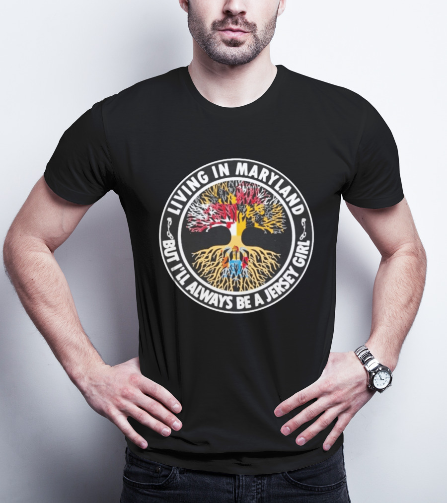 Living In Maryland But I'll Always Be A Jersey Girl Roots Tree T-Shirt