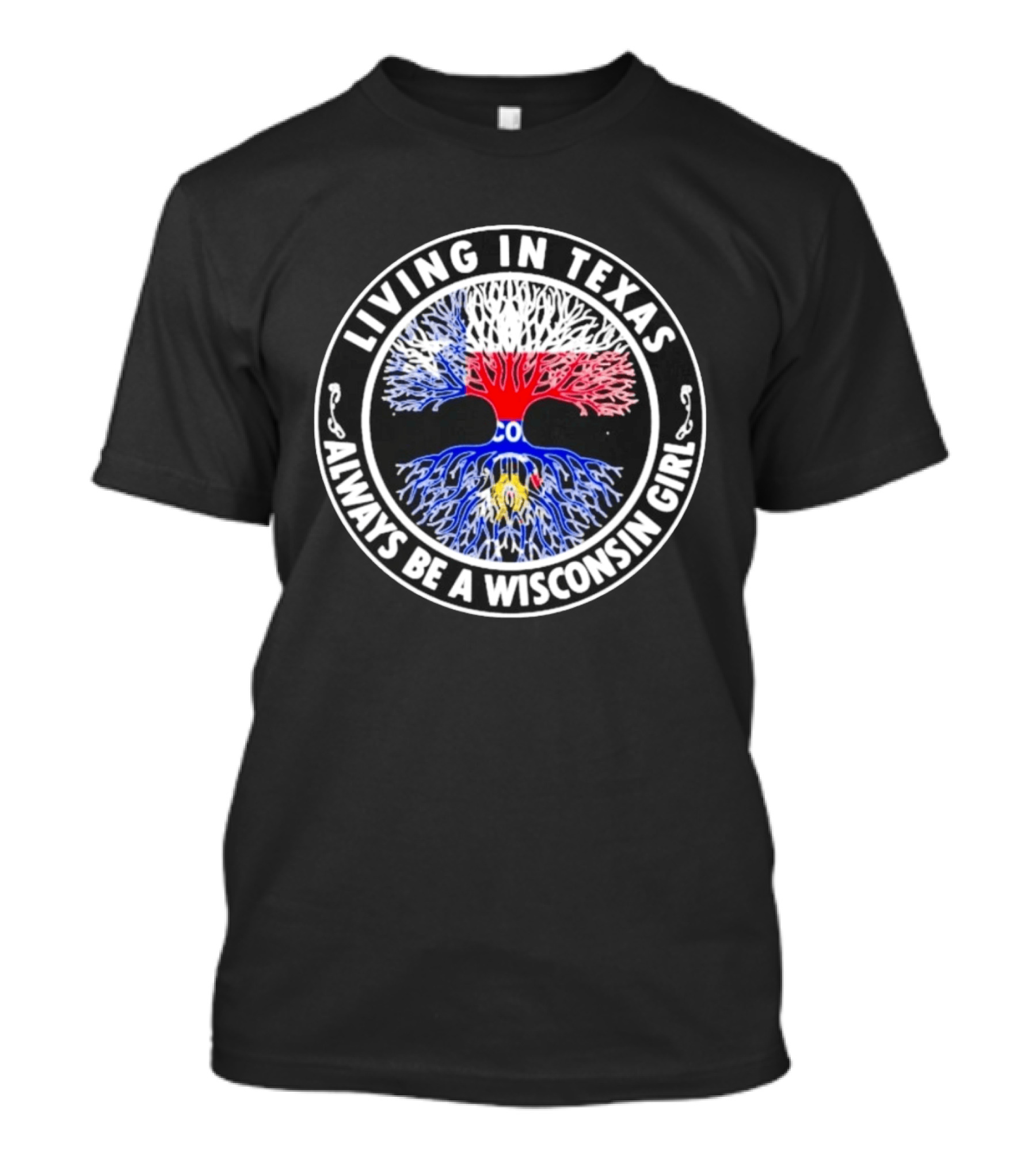 Living In Texas Tree Roots Always Be A Wisconsin Girl T-Shirt