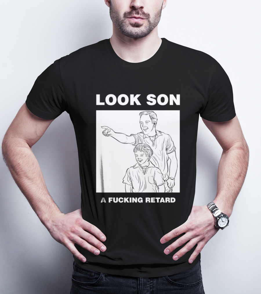 Look Son A Fucking Retard Meme T-Shirt