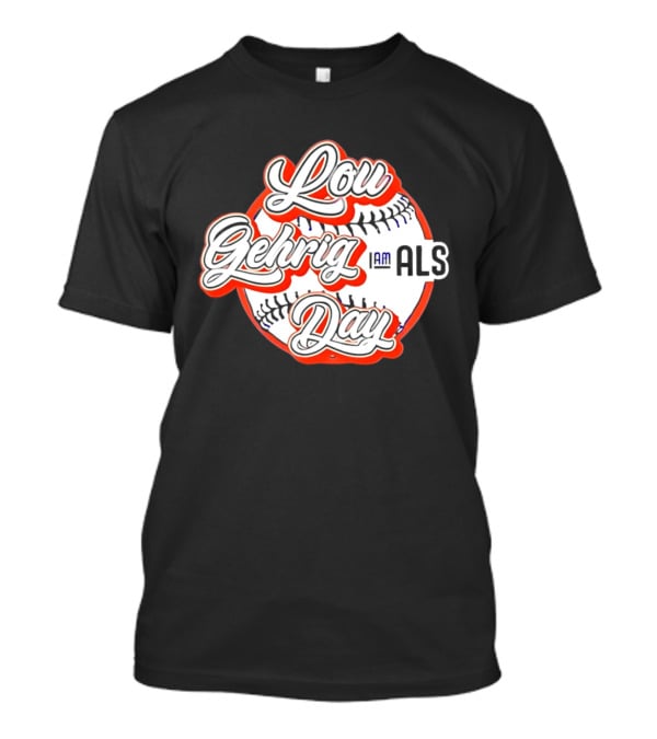 Lou Gehrig Day I Am ALS Baseball T-Shirt