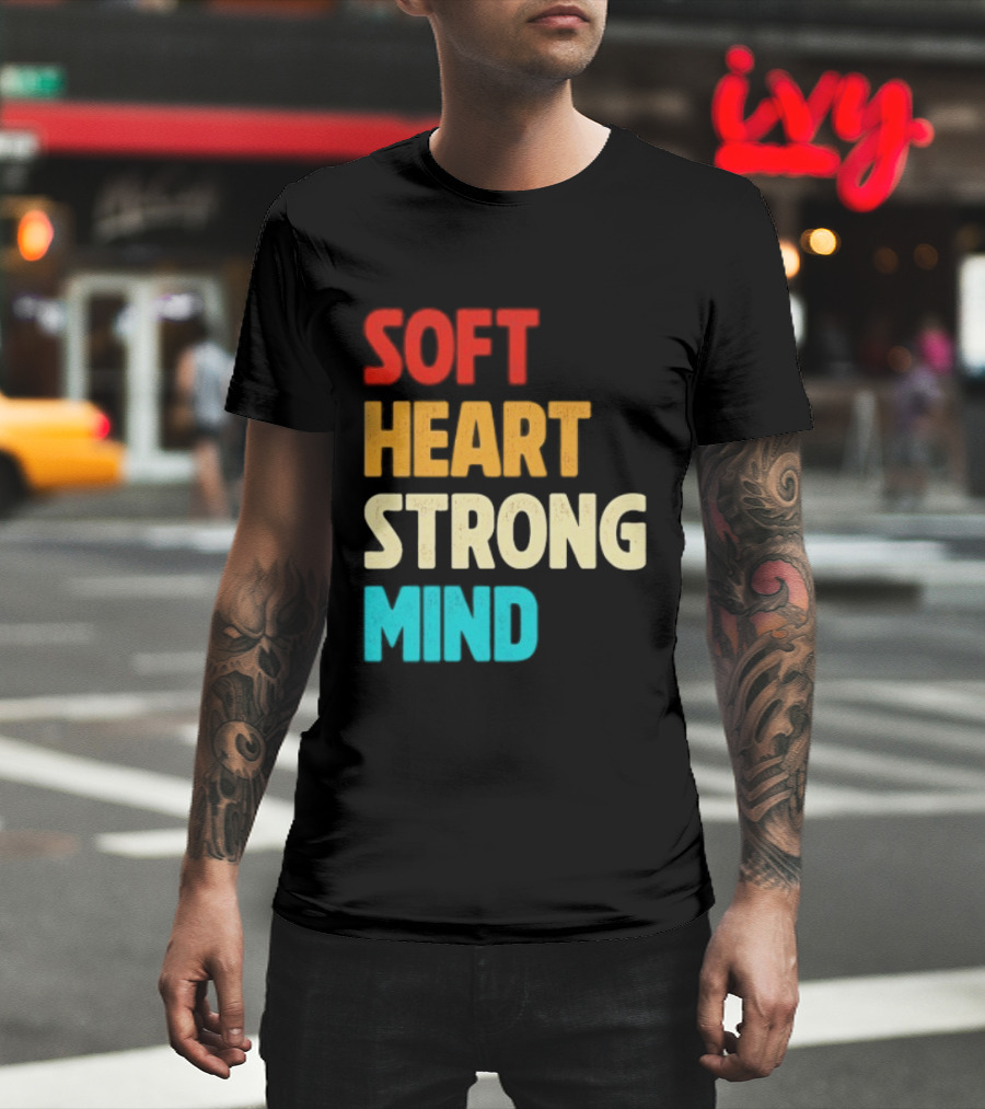 Soft Heart Strong Mind Motivational Message T-Shirt