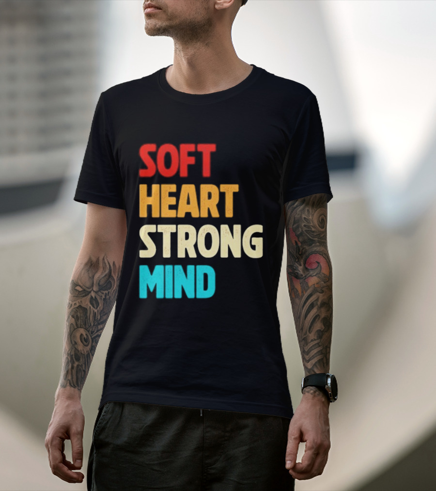 Soft Heart Strong Mind Motivational Message T-Shirt