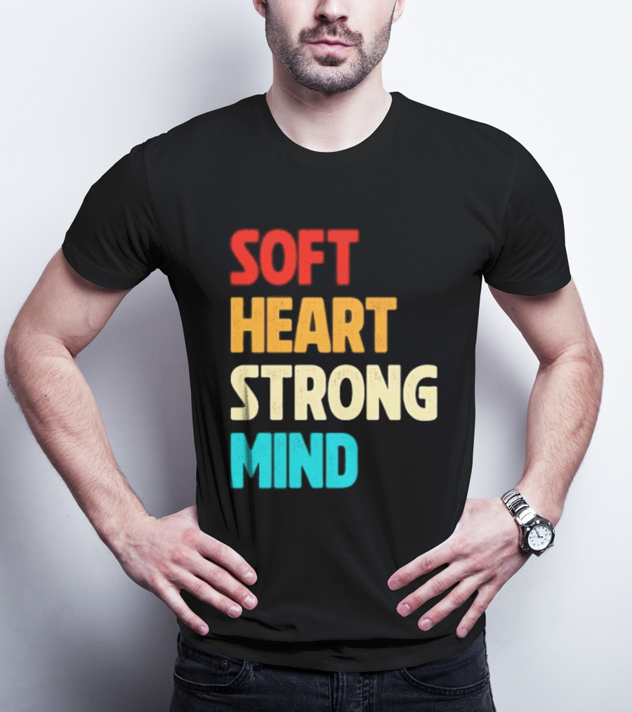 Soft Heart Strong Mind Motivational Message T-Shirt