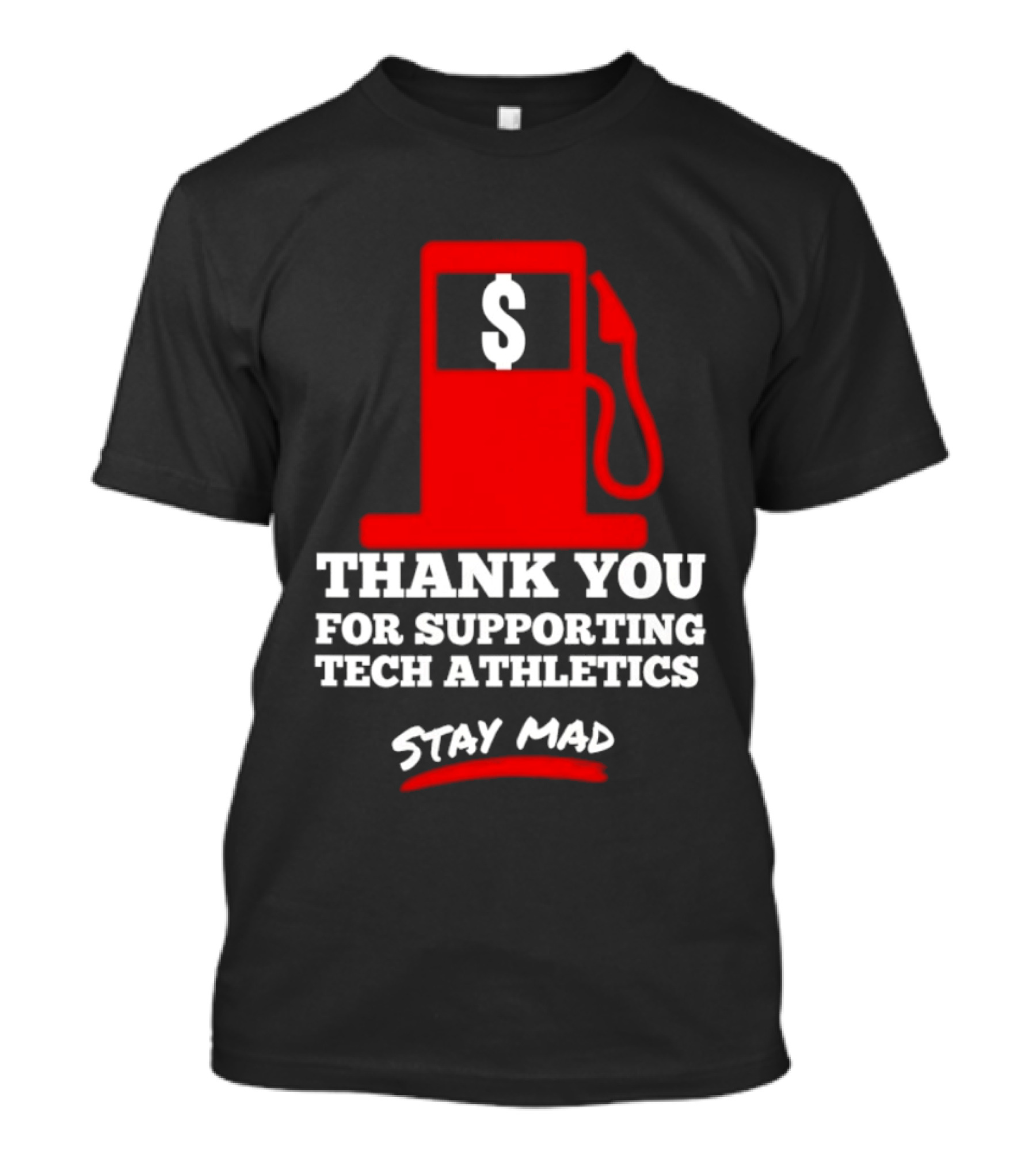 Thank You For Supporting Tech Athletics Stay Mad Gas Pump Dollar Sign T-Shirt