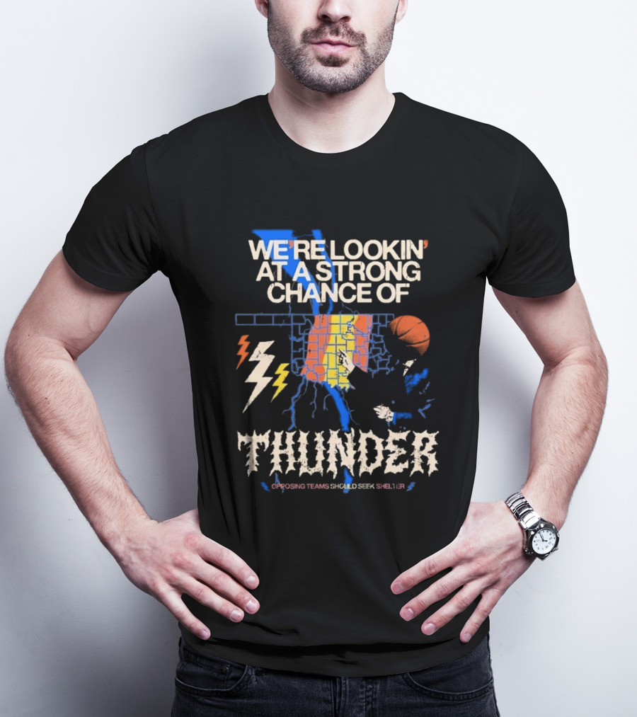 We're Lookin' At A Strong Chance Of Thunder Opposing Teams Should Seek Shelter T-Shirt