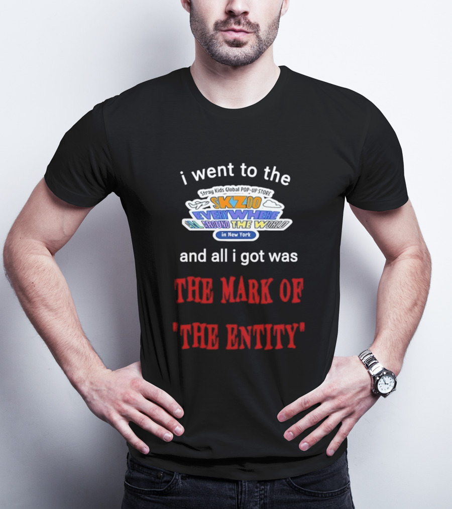 I Went To The Skzoo Everywhere All Around The World In New York And All I Got Was The Mark Of The Entity T-Shirt