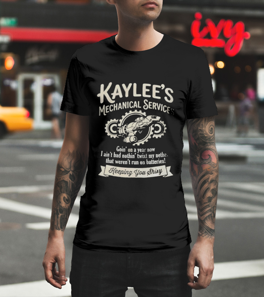 Kaylee's Mechanical Services Goin' On A Year Now I Ain't Had Nothin' Twixt My Nethers Keepin' You Shiny T-Shirt