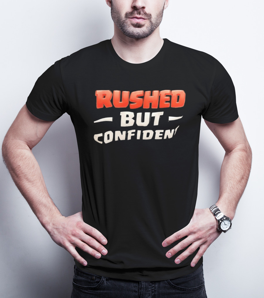 Rushed But Confident T-Shirt