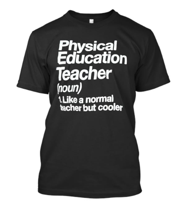 Physical Education Teacher Noun Like A Normal Teacher But Cooler T-Shirt