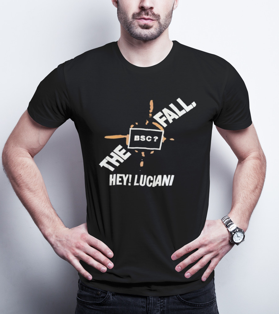 The Fall Hey Luciani BSC? T-Shirt