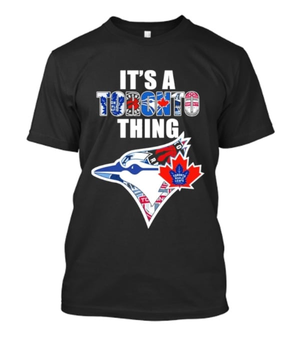 Toronto Maple Leafs Blue Jays It's A Toronto Thing T-Shirt