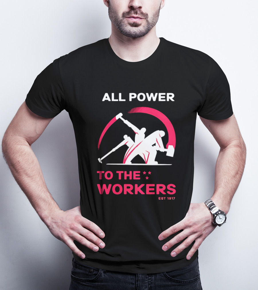 All Power To The Workers EST 1917 Marxist T-Shirt