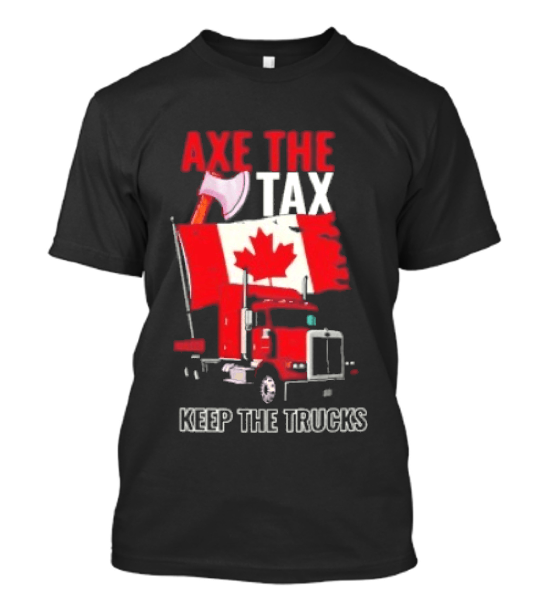 Axe The Tax Keep The Trucks Canadian Flag Truck Protest T-Shirt