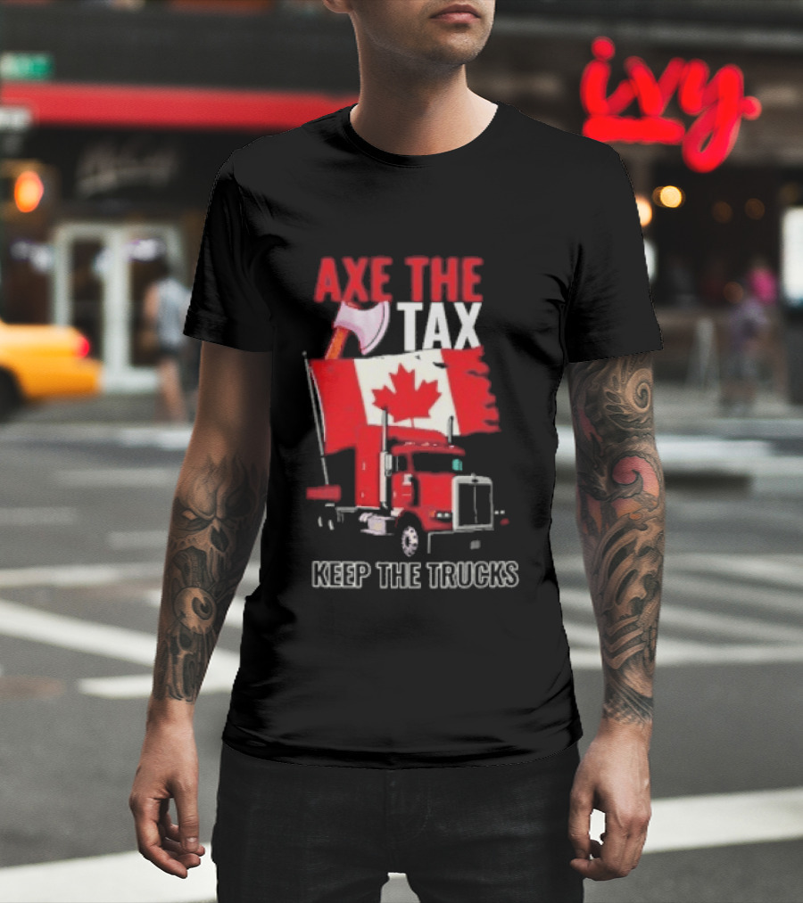 Axe The Tax Keep The Trucks Canadian Flag Truck Protest T-Shirt