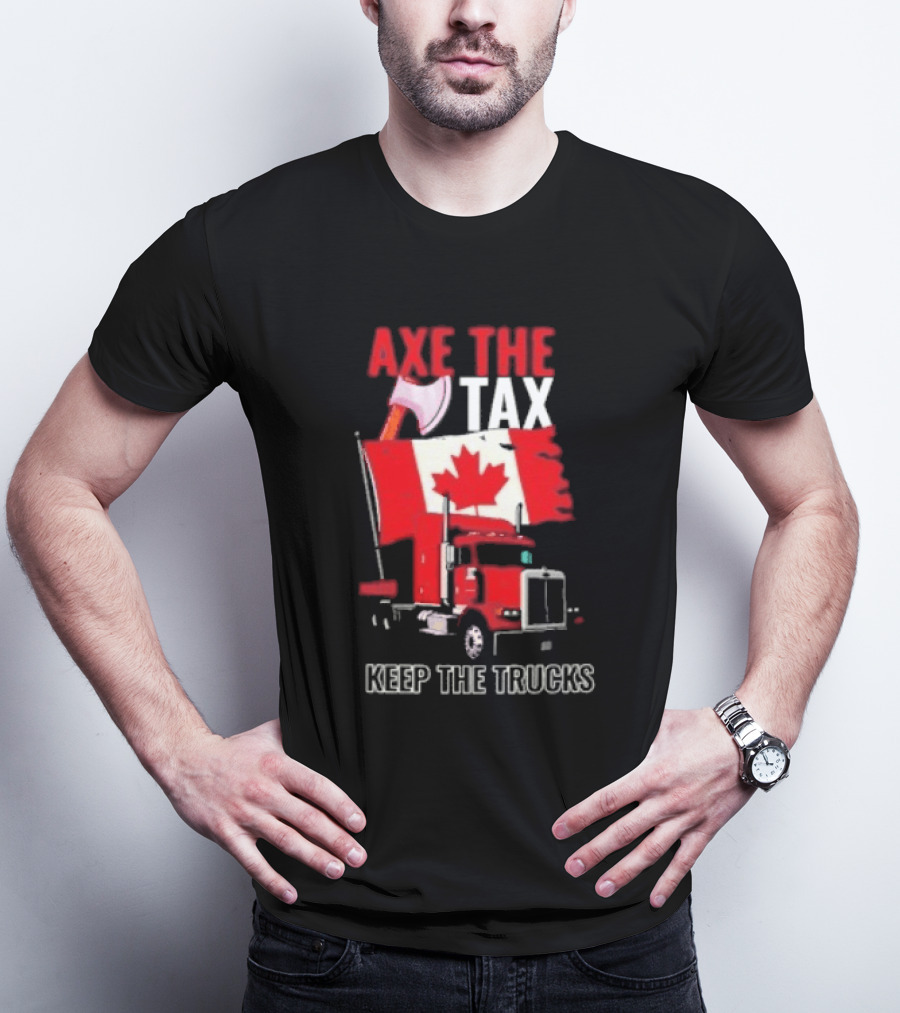 Axe The Tax Keep The Trucks Canadian Flag Truck Protest T-Shirt
