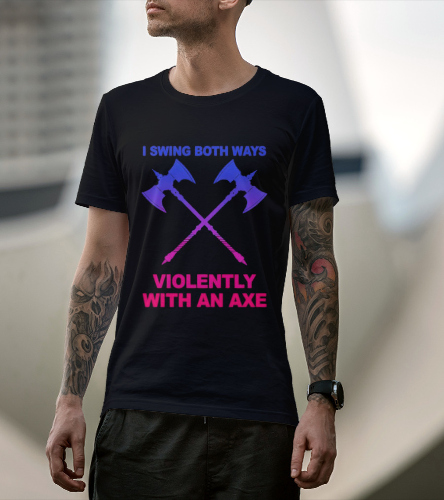 I Swing Both Ways Violently With An Axe Crossed Battle Axes T-Shirt