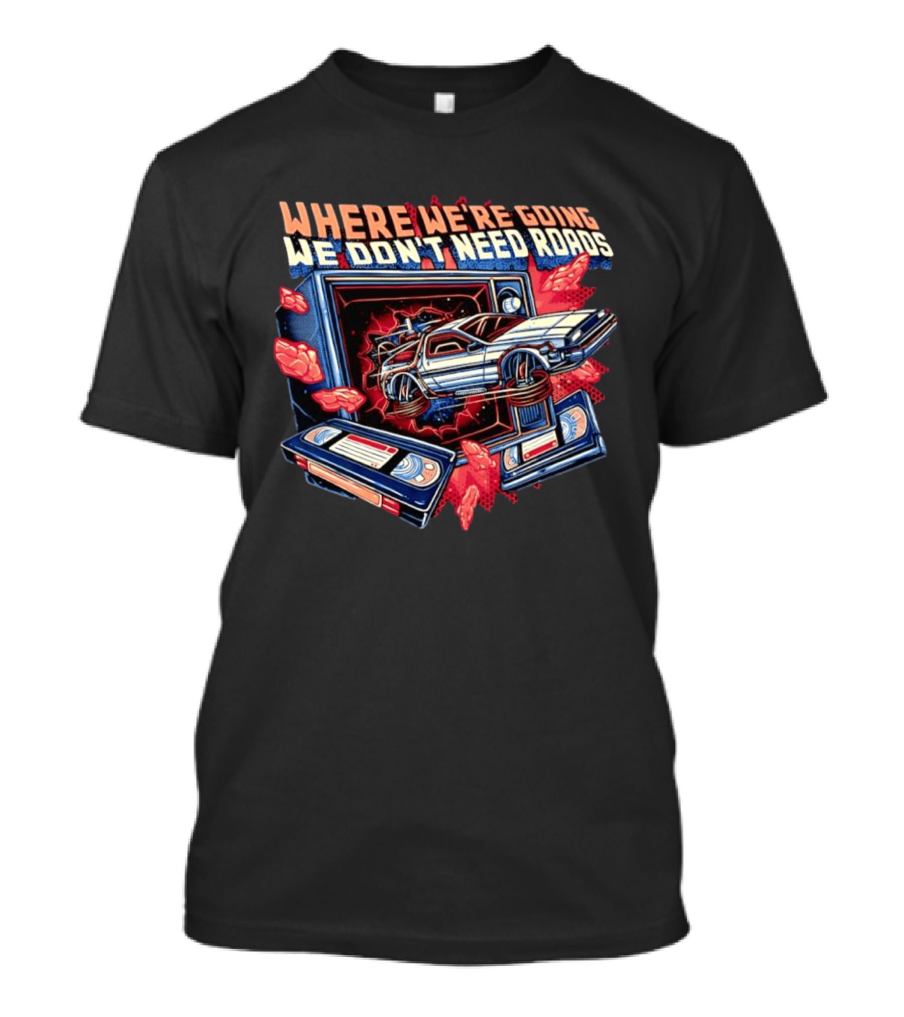 DeLorean Time Machine Where We're Going We Don't Need Roads Back To The Future T-Shirt