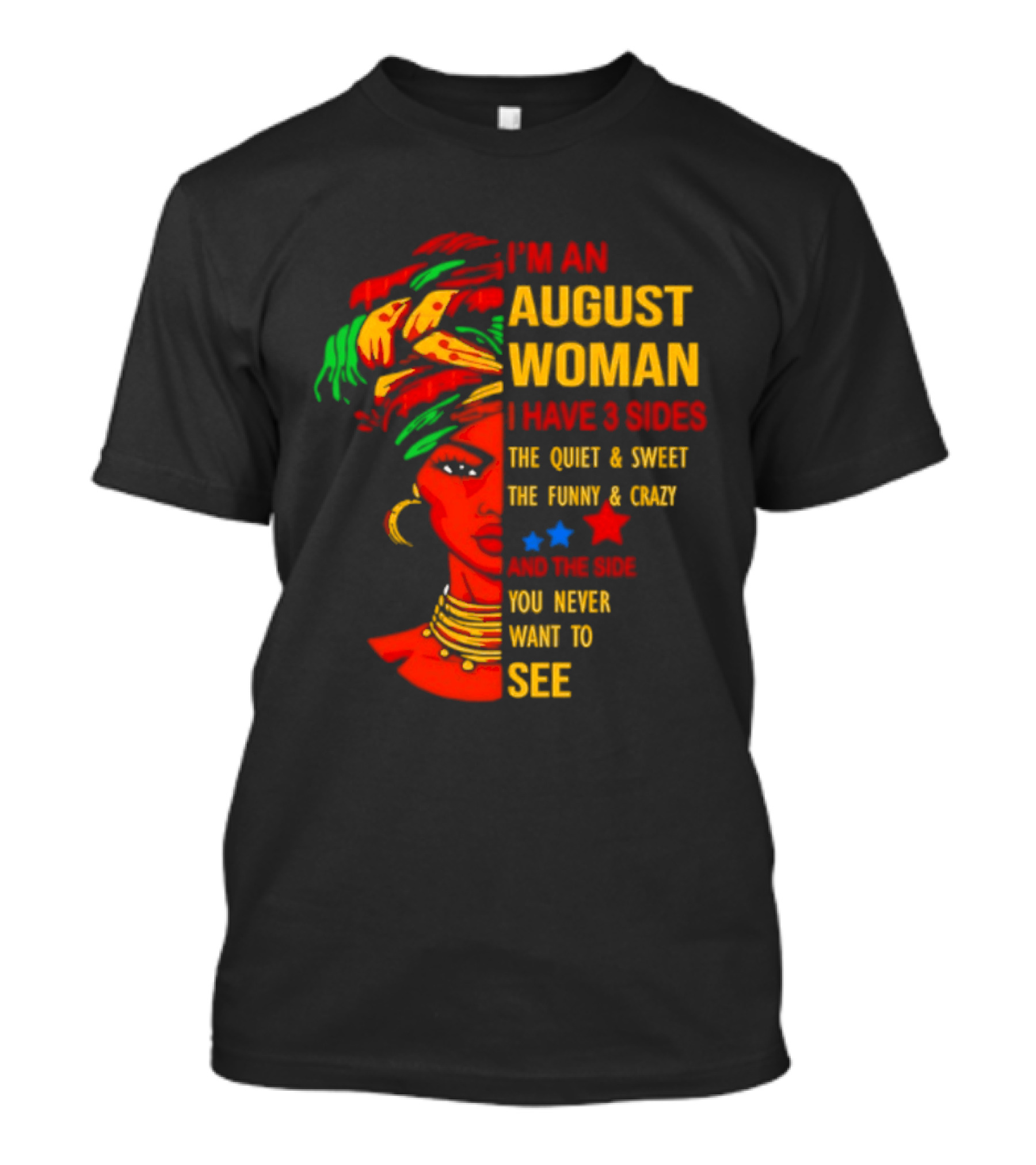 I'm An August Woman I Have 3 Sides The Quiet And Sweet Funny And Crazy You Never Want To See T-Shirt