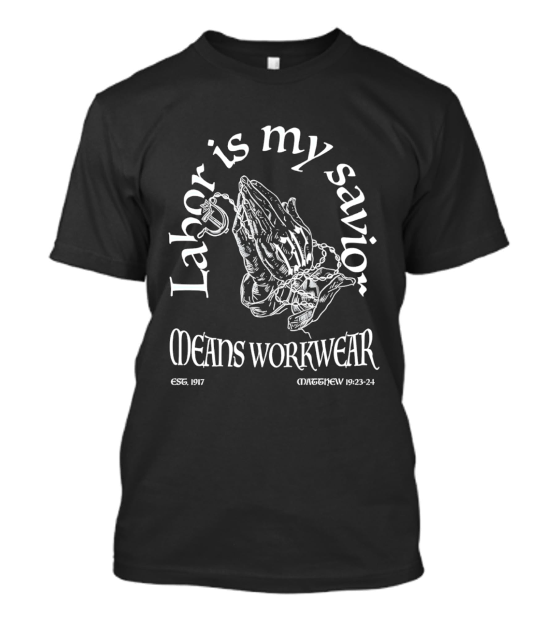 Labor Is My Savior Means Workwear Praying Hands ORSEEWAY 1923 24 T-Shirt