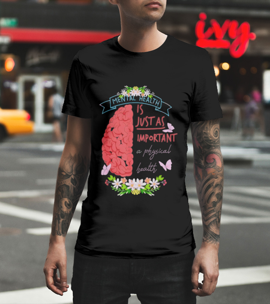Mental Health Is Just As Important As Physical Health Brain And Butterfly Floral T-Shirt