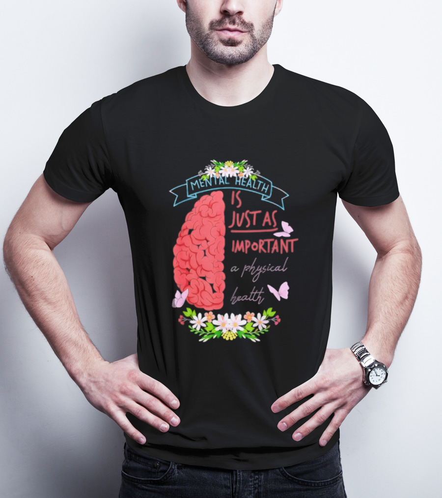 Mental Health Is Just As Important As Physical Health Brain And Butterfly Floral T-Shirt